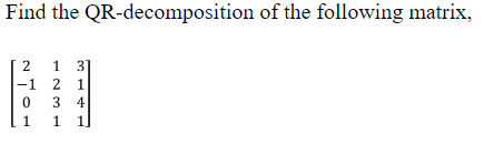 Solved Find the QR-decomposition of the following matrix, 2 | Chegg.com