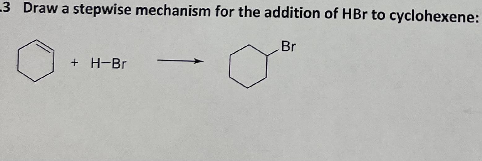 Solved Draw a stepwise mechanism for the addition of HBr to | Chegg.com