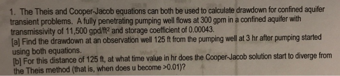 Solved 1. The Theis and Cooper-Jacob equations can both be | Chegg.com