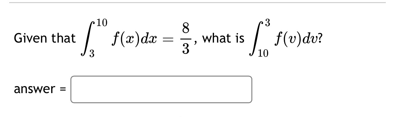 Solved Given that ∫310f(x)dx=38, what is ∫103f(v)dv ? answer | Chegg.com