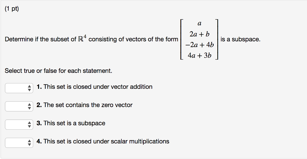 Solved 1 pt) 2a b -2a +4b 4a+3b Determine if the subset of R | Chegg.com