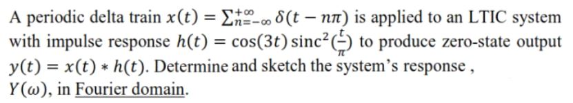 A periodic delta train x(t)-Σ+=-oo δ(t-nr) İs applied | Chegg.com