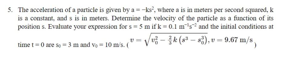 Solved 5. The acceleration of a particle is given by a=−ks2, | Chegg.com