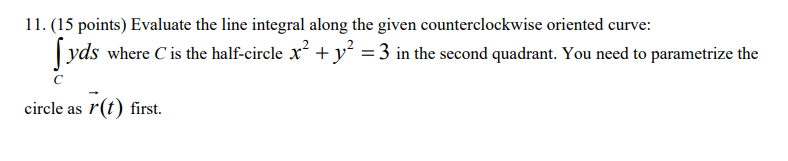 Solved 11. (15 points) Evaluate the line integral along the | Chegg.com