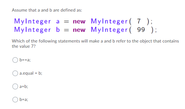 Solved MyInteger a = new MyInteger ( 5 ); MyInteger b = new | Chegg.com