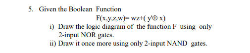 Solved 5. Given the Boolean Function F(x,y,z,w)= wz+(y'ex) | Chegg.com