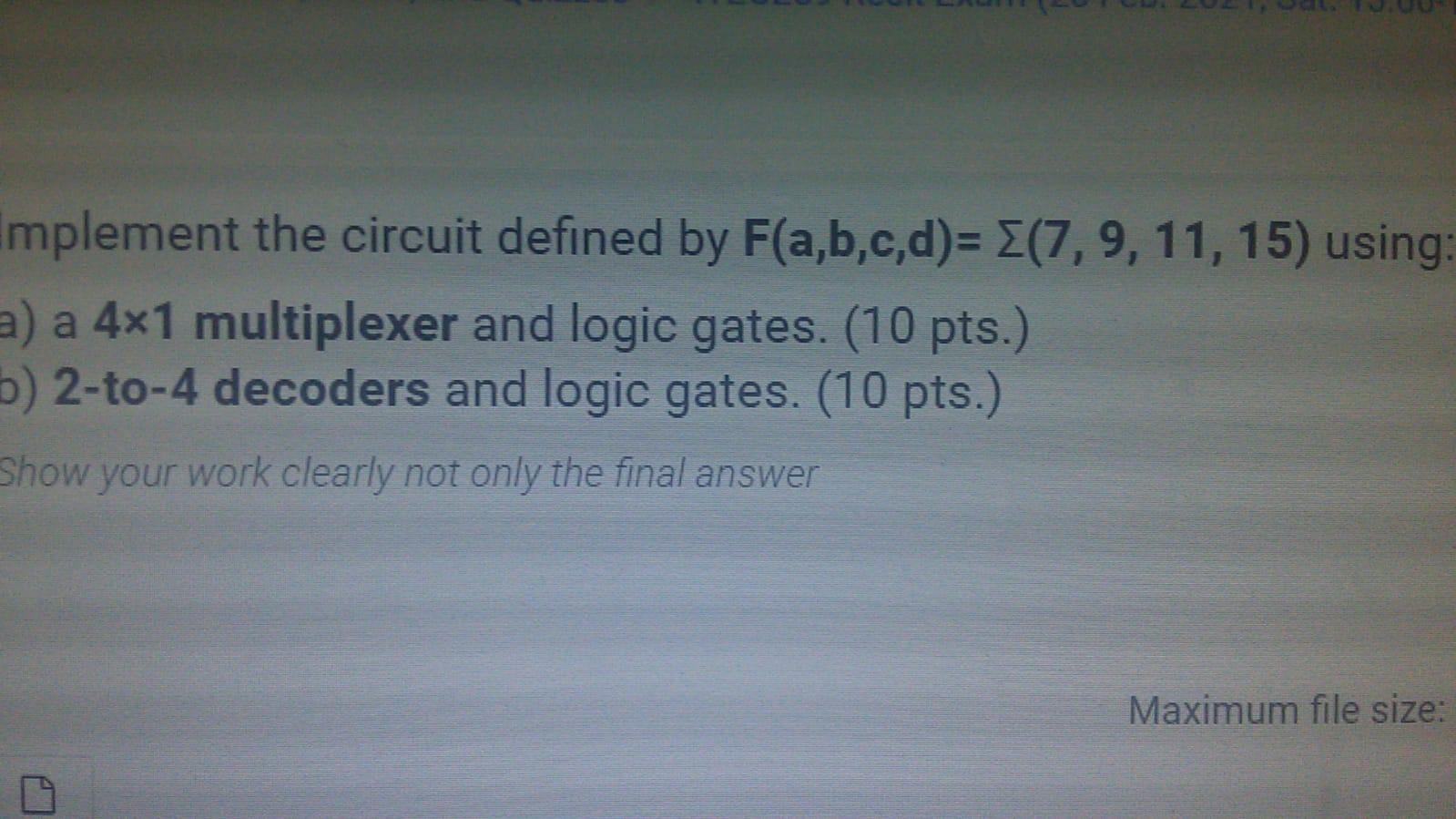 Solved Implement the circuit defined by F(a,b,c,d)= {(7, 9, | Chegg.com