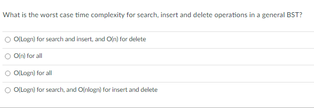 Solved What is the worst case time complexity for search, | Chegg.com