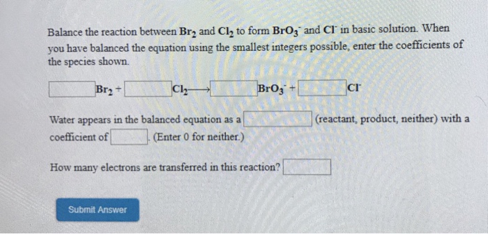 Solved Balance the reaction between Br2 and Cl2 to form BrOg | Chegg.com