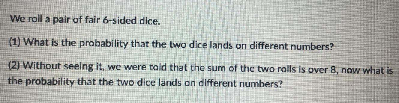 Solved We roll a pair of fair 6-sided dice. (1) What is the | Chegg.com