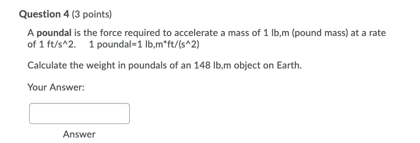 Solved Question 4 (3 points) A poundal is the force required | Chegg.com