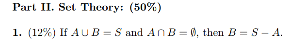 Solved Part II. Set Theory: (50%) 1. (12%) If AUB=S and AnB | Chegg.com