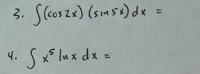 Solved 3. ∫(cos2x)(sin5x)dx= 4. ∫x5lnxdx= | Chegg.com