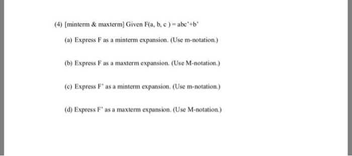 Solved (4) [minterm& maxterm] Given F(a, b, c)-abe+b (a) | Chegg.com