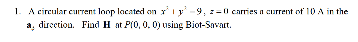 Solved 1. A circular current loop located on x2+y2=9,z=0 | Chegg.com