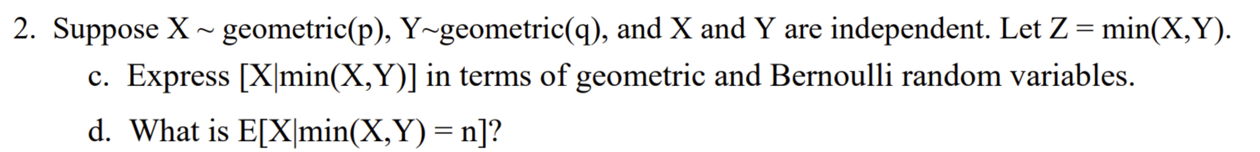 Solved 2. Suppose X∼ geometric(p), Y∼ geometric(q), and X | Chegg.com
