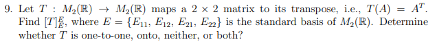 Solved 9. Let T:M2(R)→M2(R) maps a 2×2 matrix to its | Chegg.com