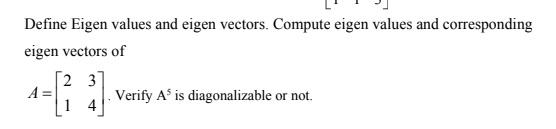 Solved Define Eigen values and eigen vectors. Compute eigen | Chegg.com