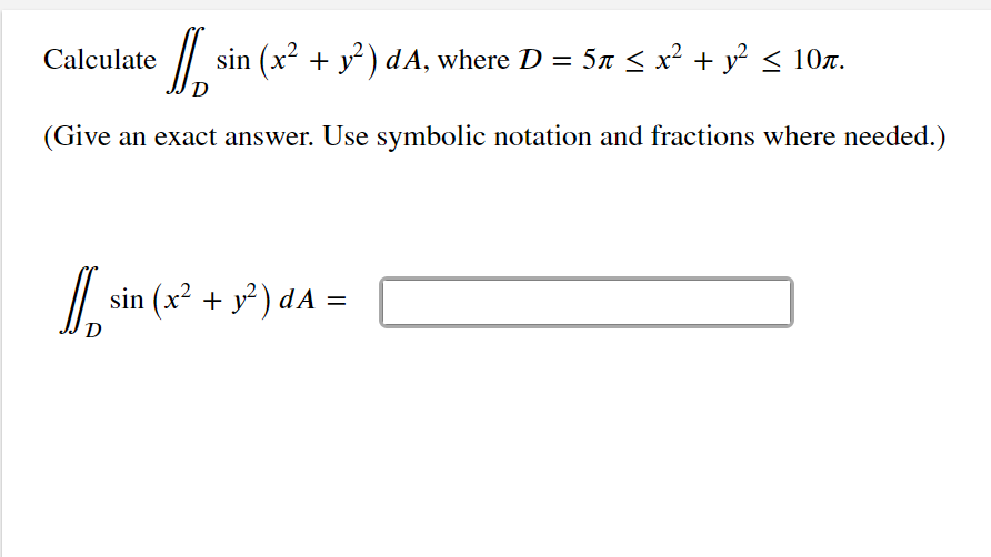 Solved Calculate 1. sin (x² + y2) dA, where D = 51