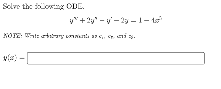 Solved Solve the following ODE. y′′′+2y′′−y′−2y=1−4x3 NOTE: | Chegg.com