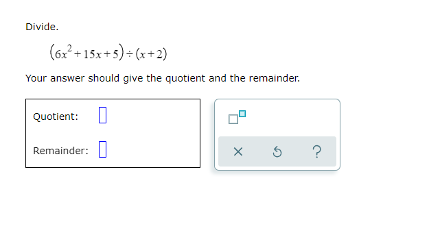 Solved Divide. (6x² +15x+5)÷(x+2) Your answer should give | Chegg.com