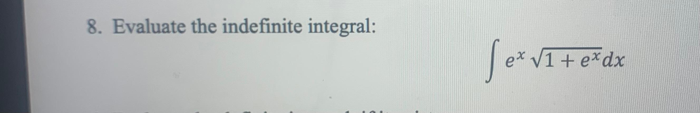 Solved 8. Evaluate the indefinite integral: ∫ex1+exdx | Chegg.com