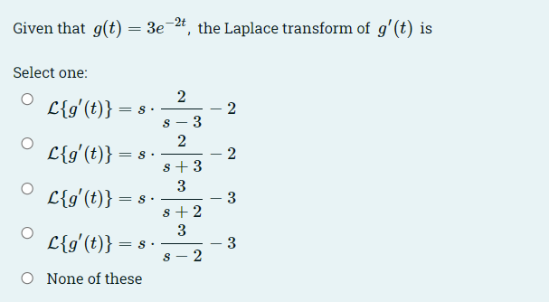 Solved Given that g(t) = 3e-2t, the Laplace transform of | Chegg.com