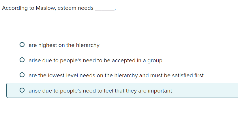 Solved According to Maslow, esteem needsare highest on the | Chegg.com