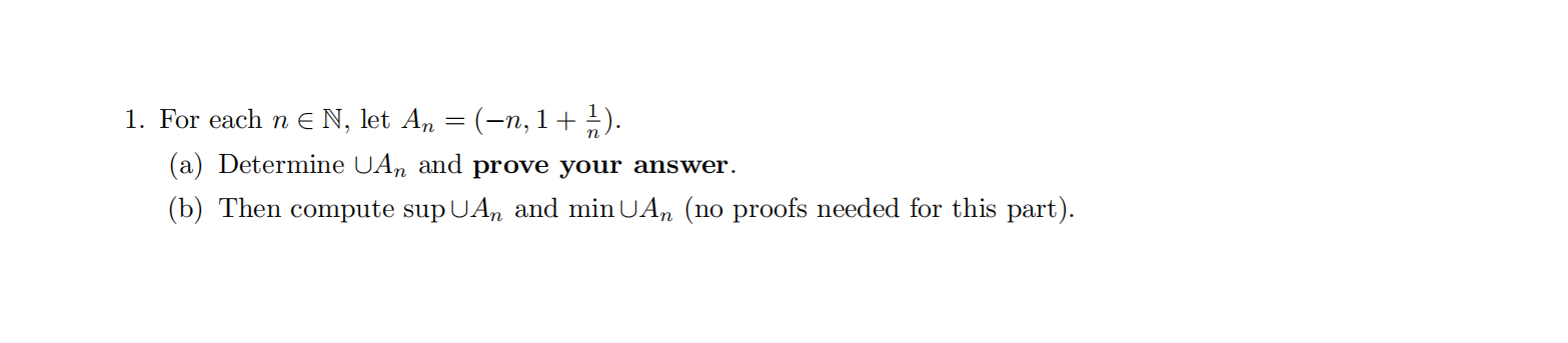 Solved 1. For each n∈N, let An=(−n,1+n1). (a) Determine ∪An | Chegg.com