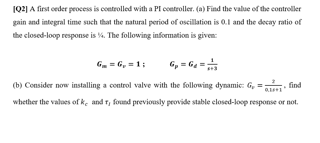 Solved [Q2] A first order process is controlled with a PI | Chegg.com