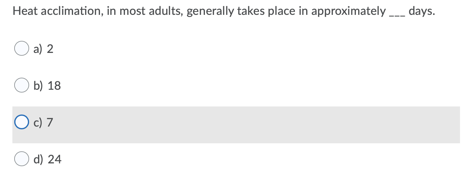 Solved Heat acclimation, in most adults, generally takes | Chegg.com