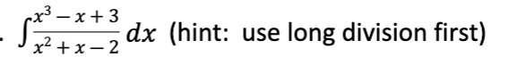 Solved ∫x2+x−2x3−x+3dx (hint: use long division first) | Chegg.com