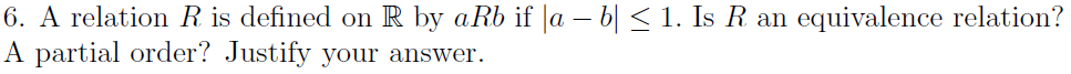 Solved 6. A relation R is defined on R by aRb if ∣a−b∣≤1. Is | Chegg.com