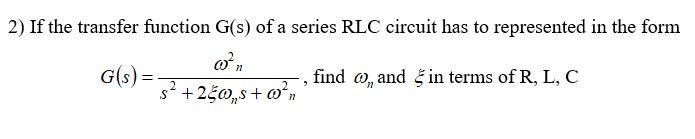 Solved 2) If the transfer function G(s) of a series RLC | Chegg.com