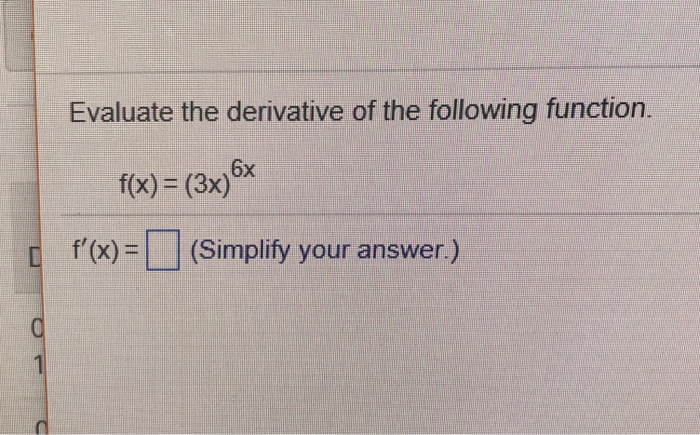 Solved Evaluate the derivative of the following function. 6x | Chegg.com