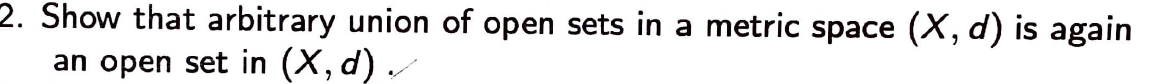 Solved 2. Show that arbitrary union of open sets in a metric | Chegg.com