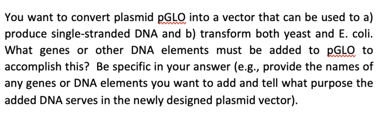 Solved You want to convert plasmid PGLO into a vector that | Chegg.com