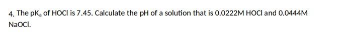 Solved 4. The pKa of HOCl is 7.45. Calculate the pH of a | Chegg.com