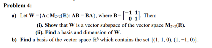 Solved Then: Problem 4: a) Let W={A€M2x2(R): AB = BA), where | Chegg.com