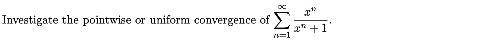 Solved Investigate the pointwise or uniform convergence of | Chegg.com