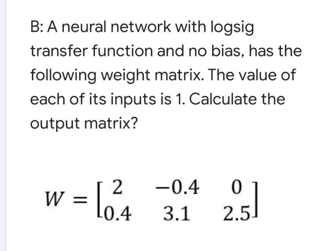 Solved B: A neural network with logsig transfer function and | Chegg.com
