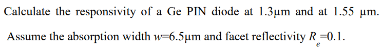 Solved Calculate the responsivity of a Ge PIN diode at 1.3um | Chegg.com