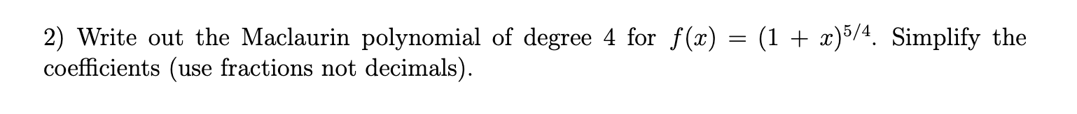 Solved 2) Write out the Maclaurin polynomial of degree 4 for | Chegg.com