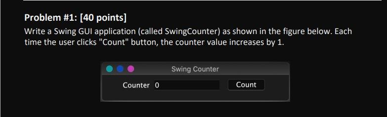 Solved Problem #1: (40 points] Write a Swing GUI application | Chegg.com