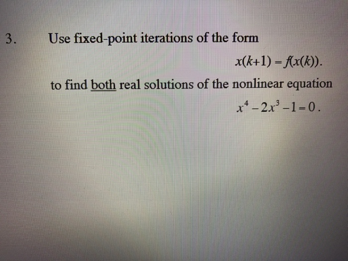 Use fixed-point iterations of the form x(k + 1) = | Chegg.com