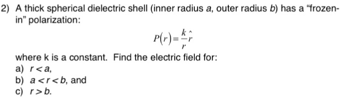 Solved 2) A thick spherical dielectric shell (inner radius | Chegg.com