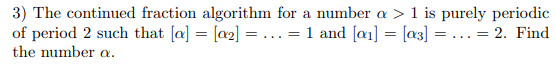 Solved 3) The continued fraction algorithm for a number a > | Chegg.com