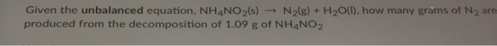 Solved Given the unbalanced equation, NH4NO2(s) → N2(g) + | Chegg.com