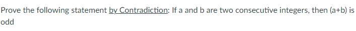 Solved Prove the following statement by Contradiction: If a | Chegg.com