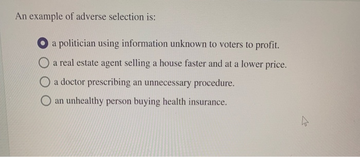 Solved An example of adverse selection is: a politician | Chegg.com